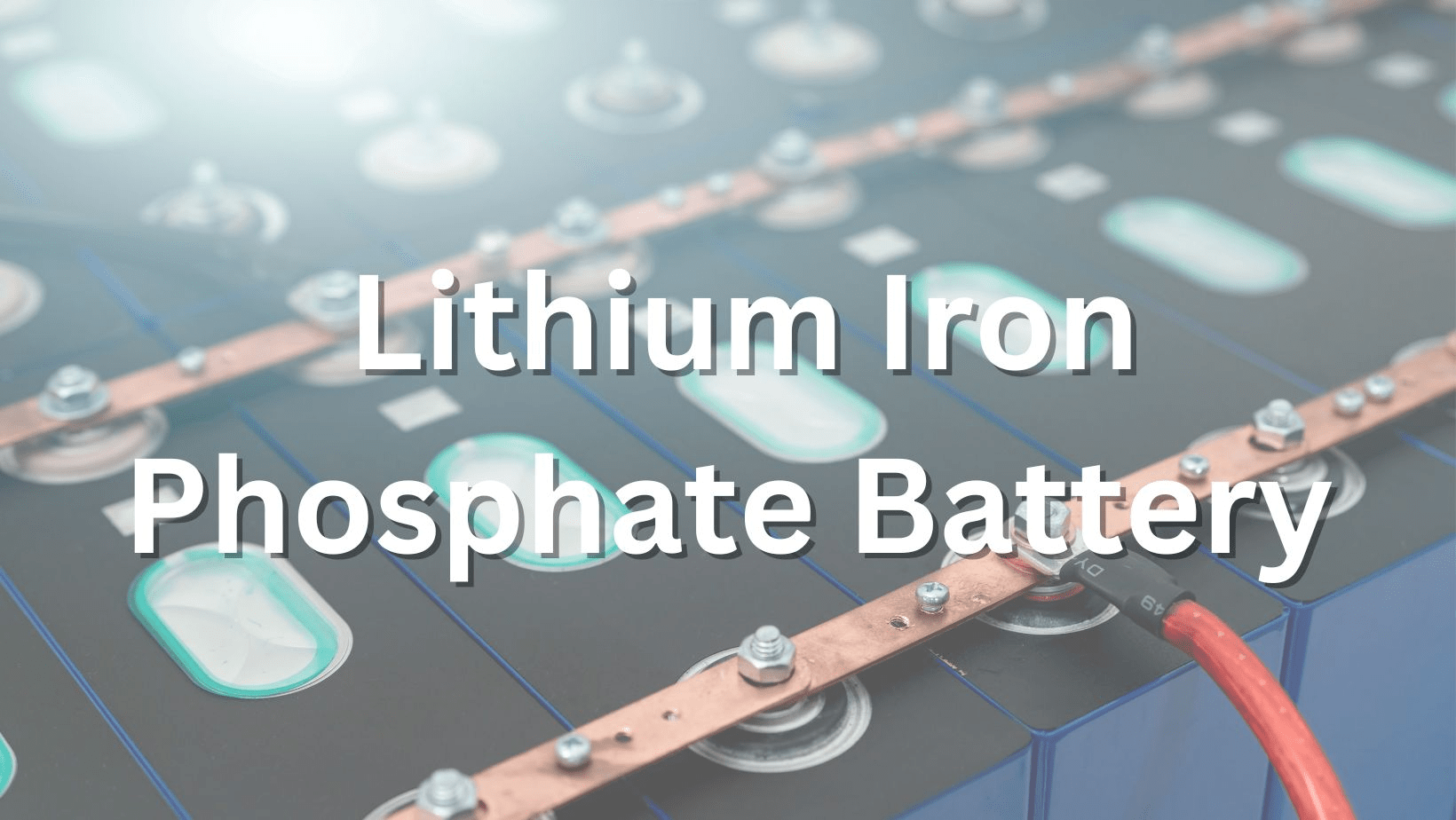 Lithium Iron Phosphate Battery Vs. Lithium-Ion